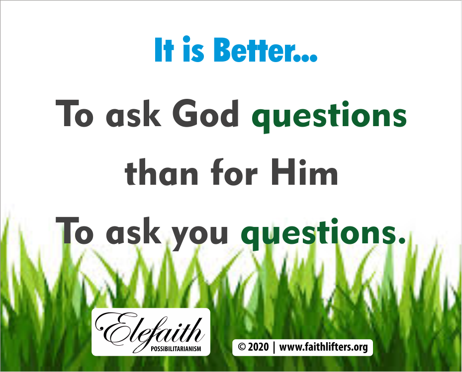 It is Better to ask God questions - Faithlifters